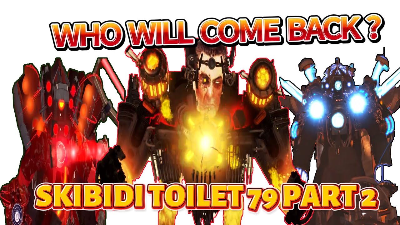skibidi toilet 79 part 2 | Who will COMBACK ? GIẢ THUYẾT AI SẼ CỨU CĂN ...