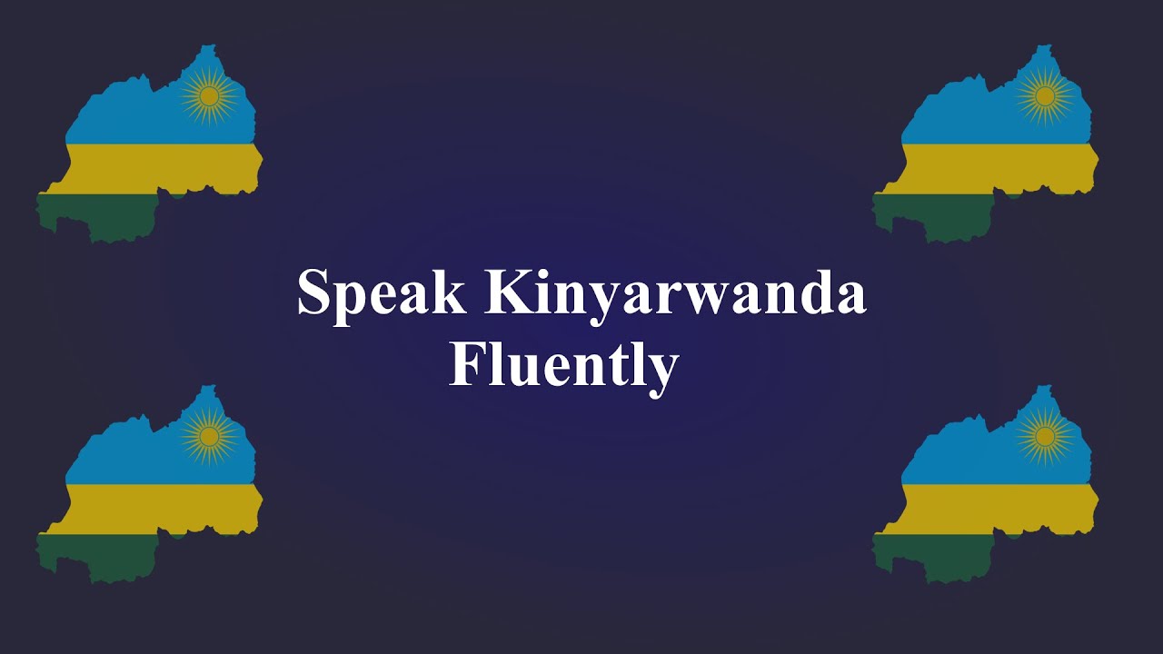 How to speak Kinyarwanda Fluently (Lesson #0. Introduction) - YouTube