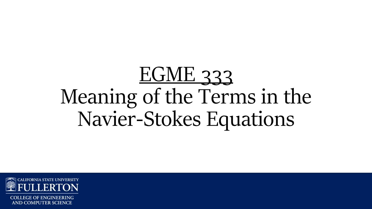 EGME-333: Physical meaning of the terms in Navier-Stokes - CSU ...