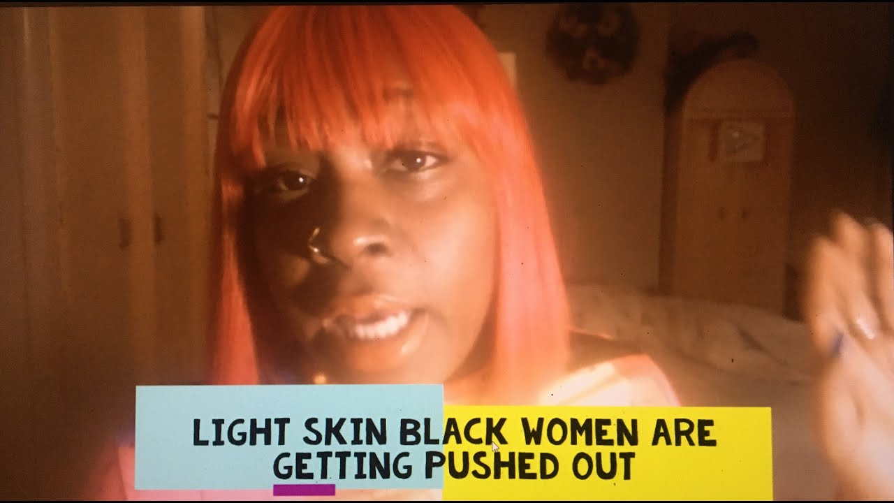 Light Skinned Black Women Are Getting Pushed Out If You Don't ...