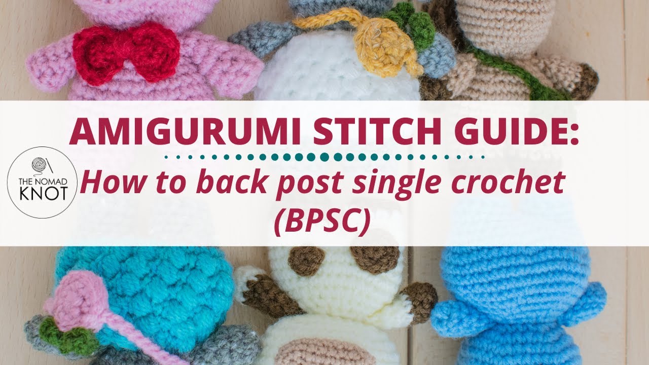 How to Back Post Single crochet (BPSC) | Amigurumi STITCH GUIDE - YouTube
