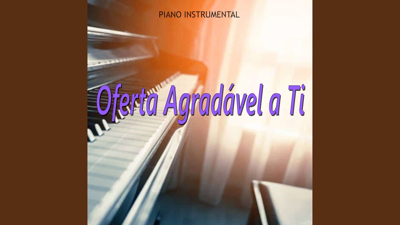 Oferta Agradável a Ti (Piano Instrumental) - YouTube