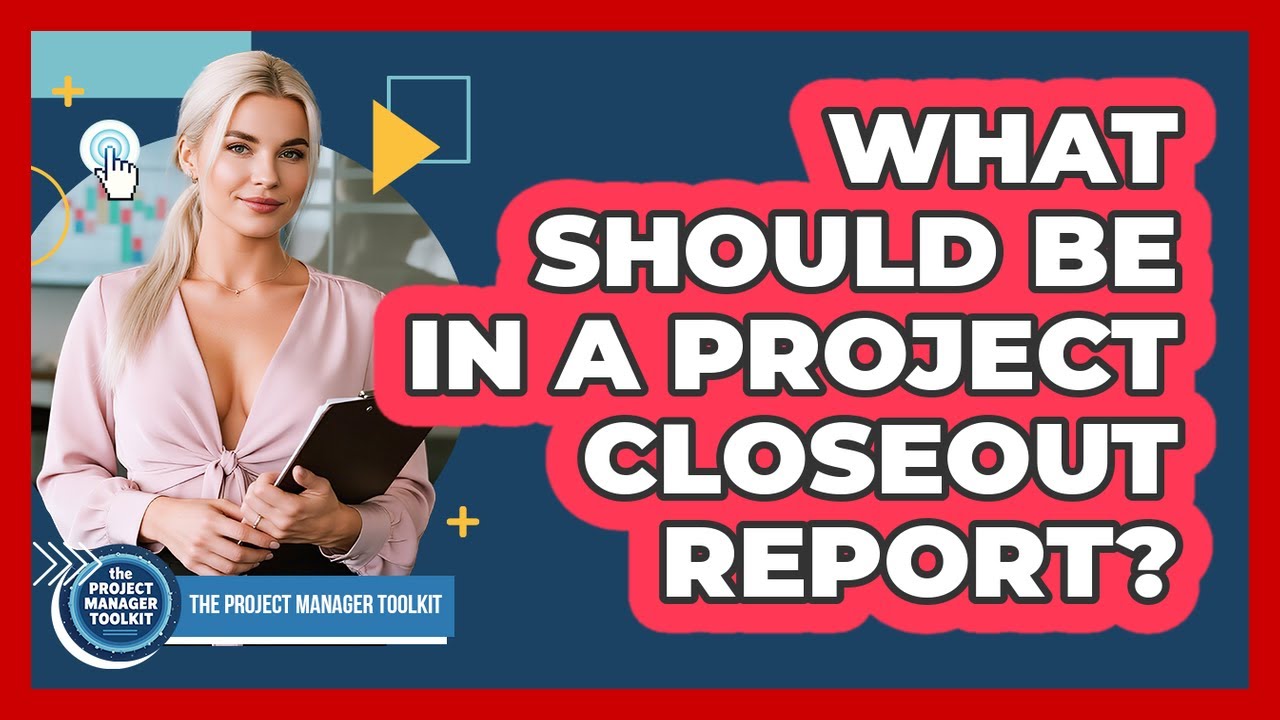 What Should Be In A Project Closeout Report? - YouTube