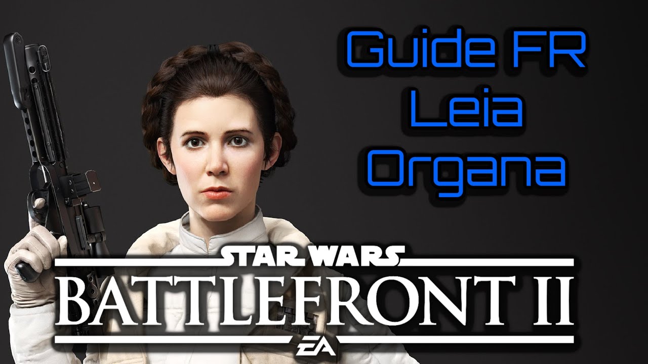 Guide Leia Organa [FR], Star Wars Battlefront 2 - YouTube