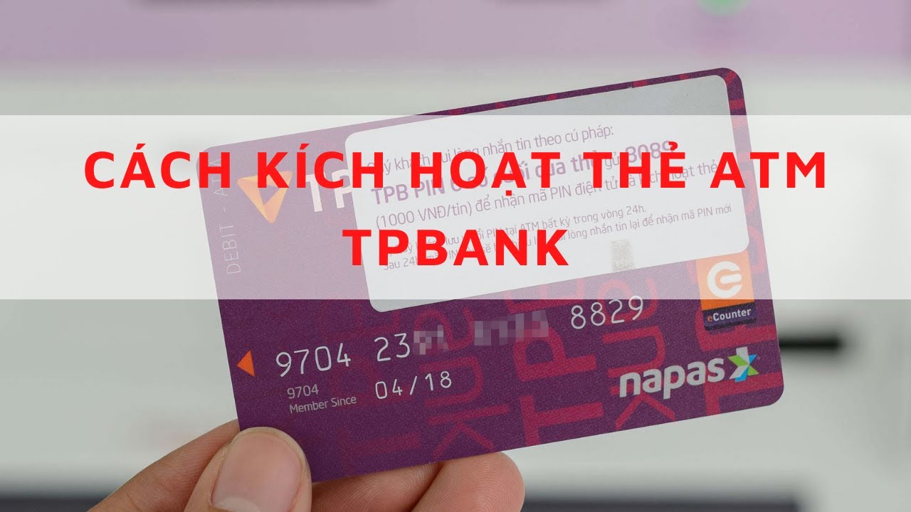 Cách kích hoạt thẻ ATM TPbank Kích hoạt thẻ ATM trong vài phút, cách sử ...