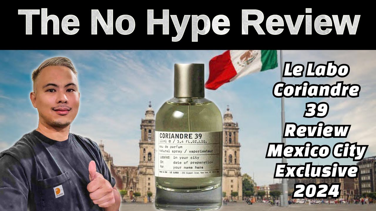 NEW LE LABO CORIANDRE 39 REVIEW MEXICO CITY EXCLUSIVE | THE HONEST NO ...