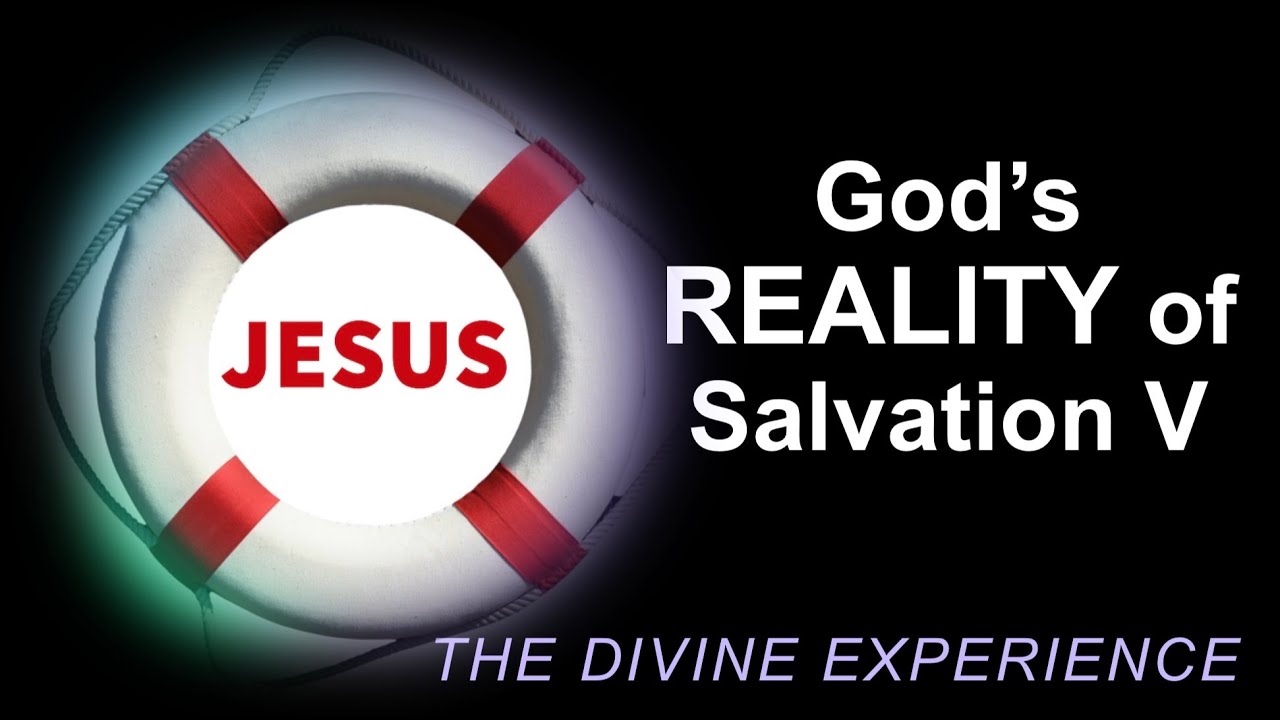 God's REALITY of Salvation V - The Divine Experience - YouTube