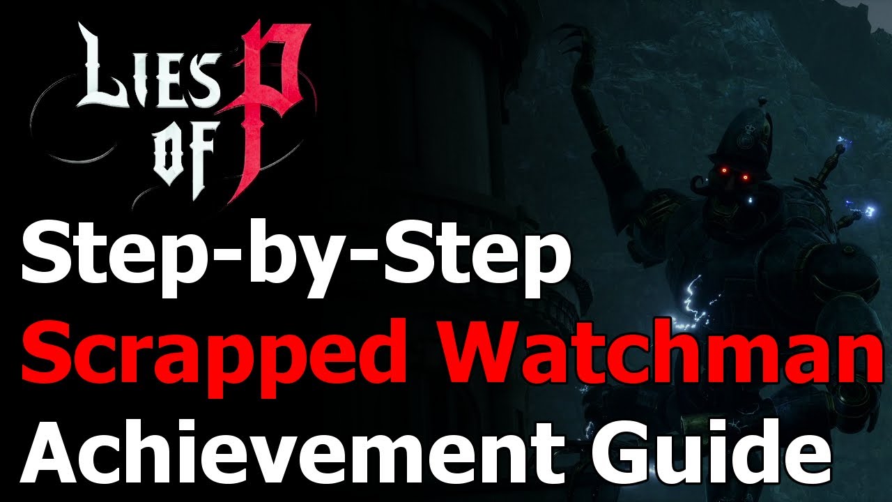 Lies of P Scrapped Watchman Achievement & Trophy Guide - Scrapped ...