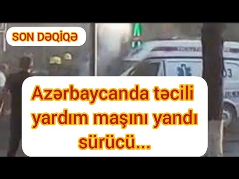 SON DƏQİQƏ:Azərbaycanda təcili yardım maşını yandı, sürücü...
