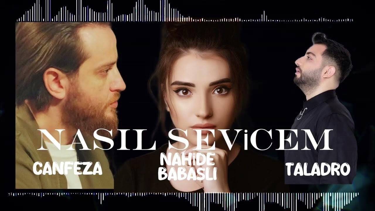 NAHİDE BABASLİ/TALADRO/CANFEZA-Nasil Sevicem?(Mix)-4k - YouTube