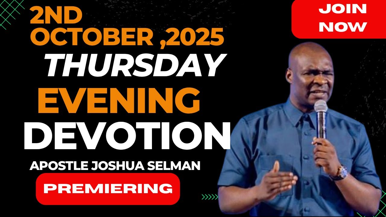 THURSDAY EVENING DEVOTIONAL.2ND OCTOBER,2025. BY APOSTLE JOSHUA SELMAN ...
