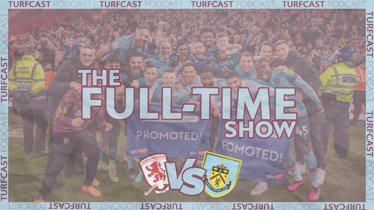 THE PROMOTION PARTY FULL-TIME SHOW | MIDDLESBROUGH 1-2 BURNLEY ...