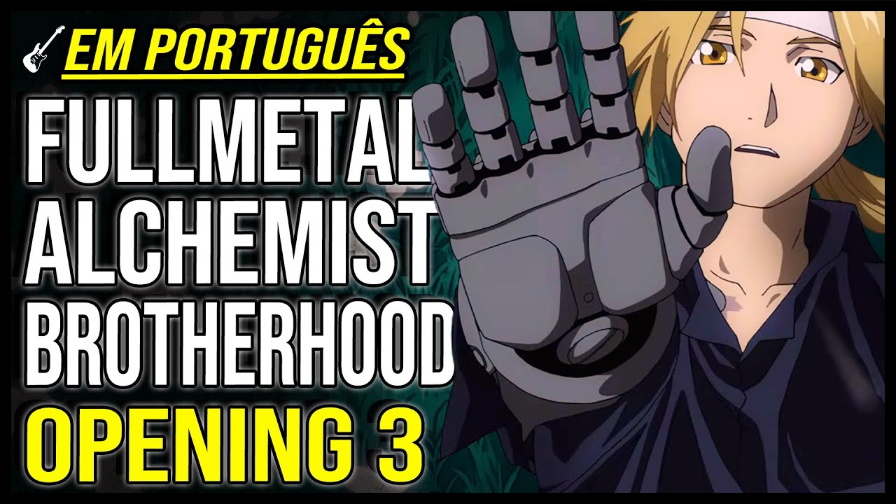 FULLMETAL ALCHEMIST: Brotherhood abertura 3 em PORTUGUÊS | "Golden Time ...