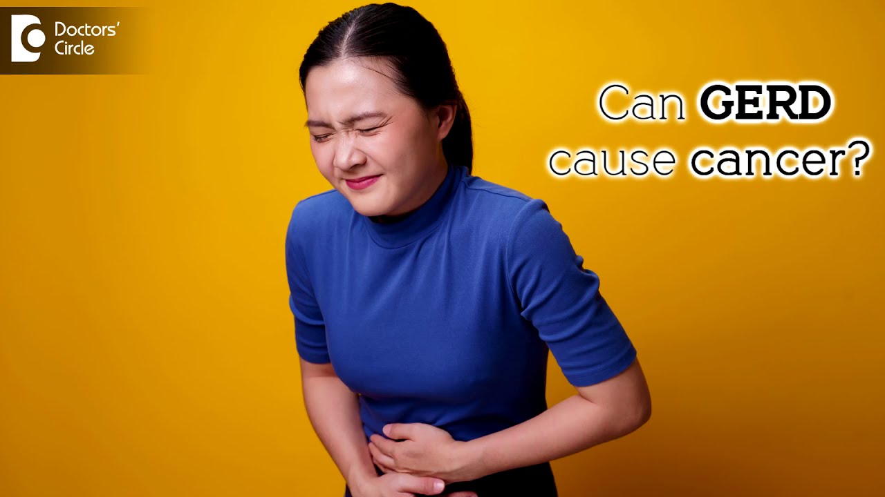 Can GERD cause Cancer? | Heartburn Signals Cancer Risk? Is it True-Dr ...