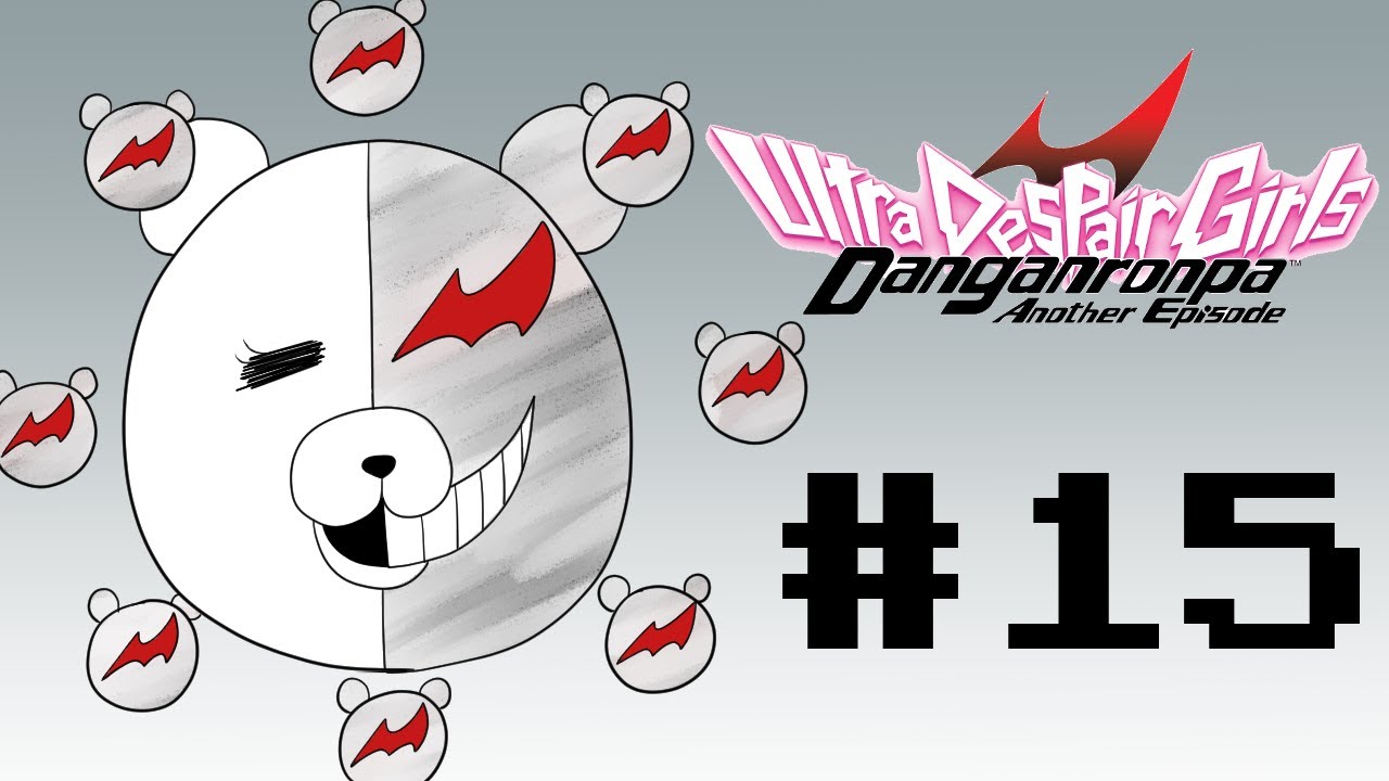 About to Put a Big Bear in Your Back Hole (Danganronpa: Ultra Despair Girls - Part 15) - YouTube
