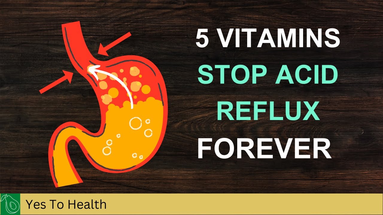 5 Vitamins To STOP ACID REFLUX Naturally - YouTube