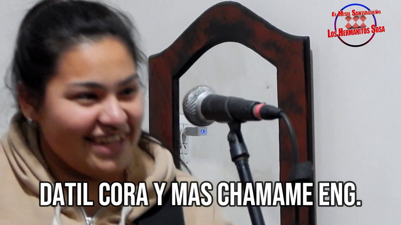 DATIL CORA Y MAS CHAMAME ENG. EL MISIL SANTIAGUEÑO LOS HERMANITOS SOSA - YouTube