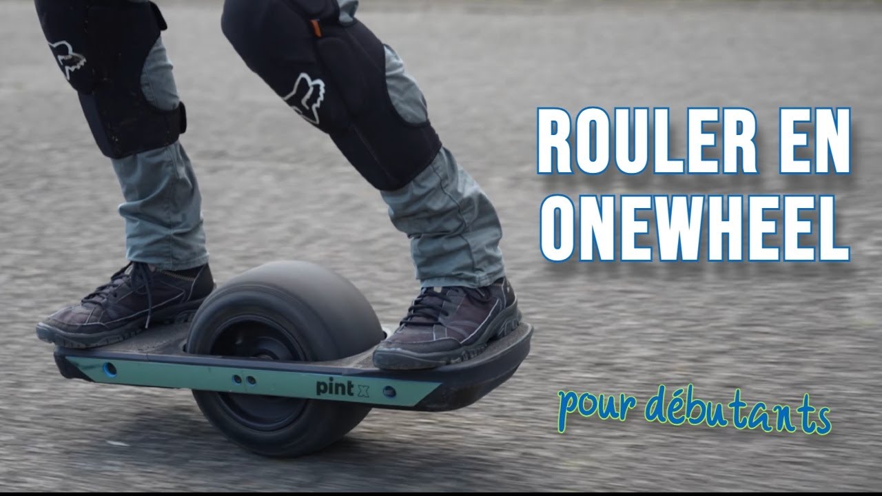 Apprendre à rouler en Onewheel : tutoriel pour les débutants (c'est ...
