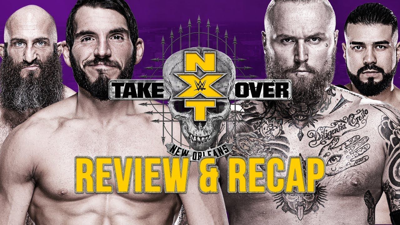 Nxt Takeover New Orleans Review And Recap Youtube