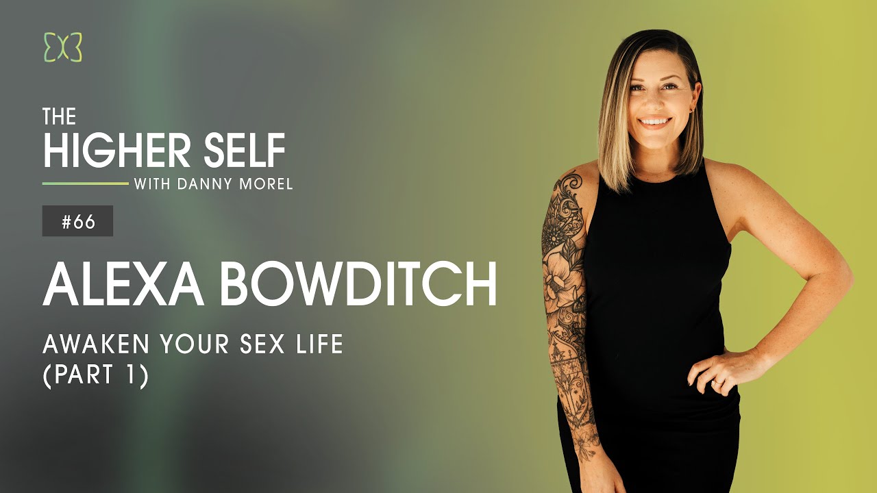 Awaken Your Sex Life Part 1 Alexa Bowditch The Higher Self 66 Youtube