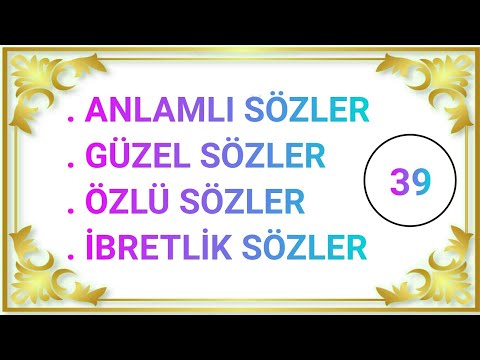 39. Anlamlı Sözler. Özlü Sözler. Güzel Sözler. Hikmetli Sözler. İbretlik Sözler. Düşündürücü Sözler.