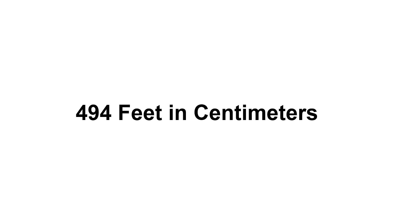 494 Feet In Cm How To Convert 494 Feet ft In Centimeters cm YouTube 494 Feet In Cm How To Convert 494 Feet ft In Centimeters cm YouTube