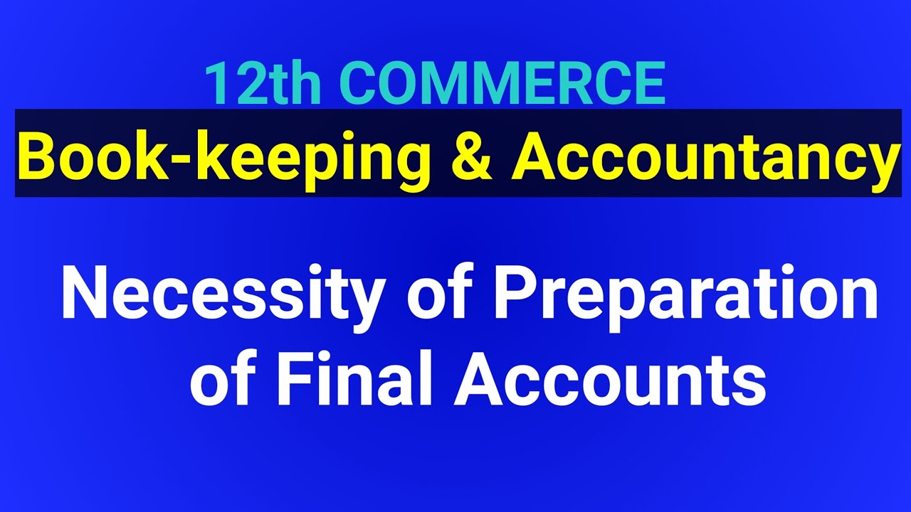 12th Necessity Of Preparation Of Final Accounts YouTube 12th-necessity-of-preparation-of-final-accounts-youtube