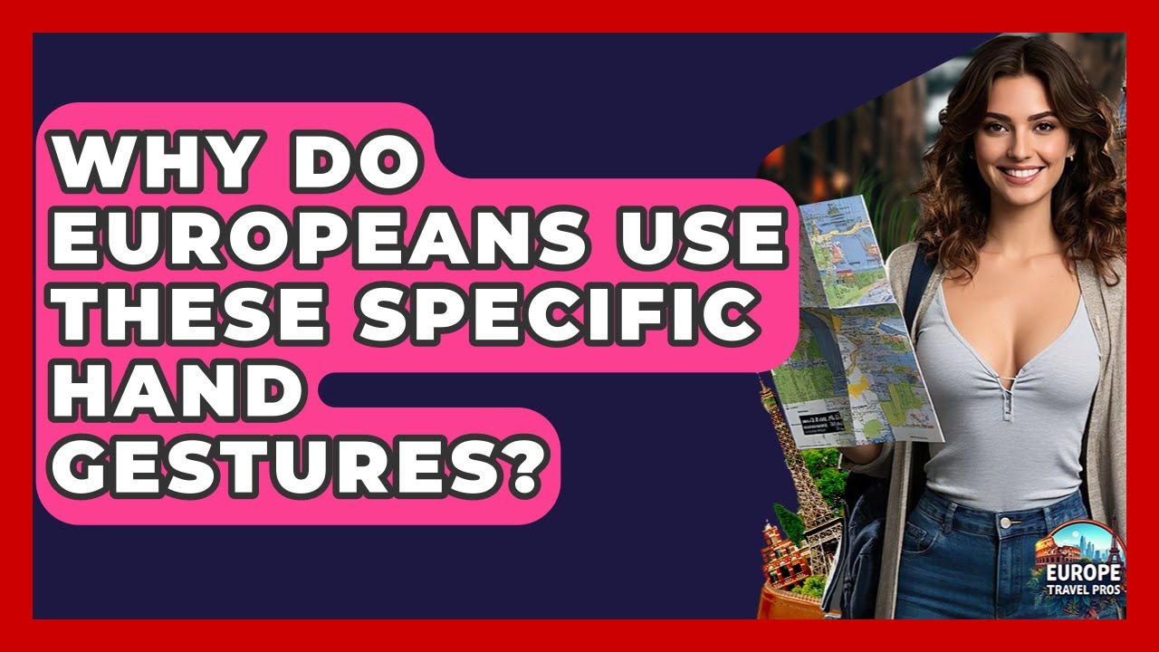 Why Do Europeans Use These Specific Hand Gestures? - Europe Travel Pros ...