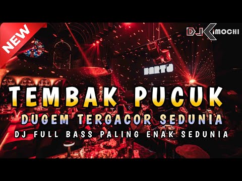TEMBAK PUCUK ‼️ DJ PALING GACOR SEDUNIA ‼️ DJ FULL BASS TERBARU 2024 ‼️ DJ KIMOCHI