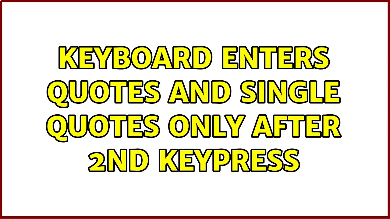 keyboard enters quotes and single quotes only after 2nd keypress - YouTube