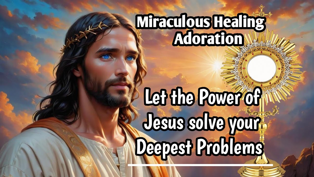 Miraculous Healing Adoration | Discover Inner Healing: Let Jesus's ...