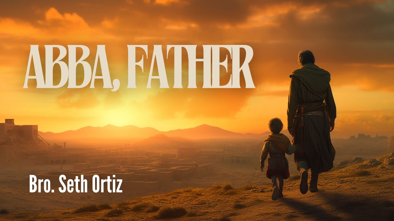 Abba, Father - Bro. Seth Ortiz 6/16/24 Father's Day Service - YouTube