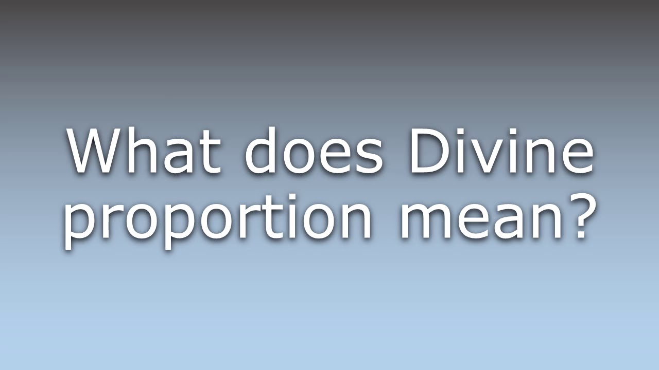 What Does Divine Proportion Mean YouTube what-does-divine-proportion-mean-youtube