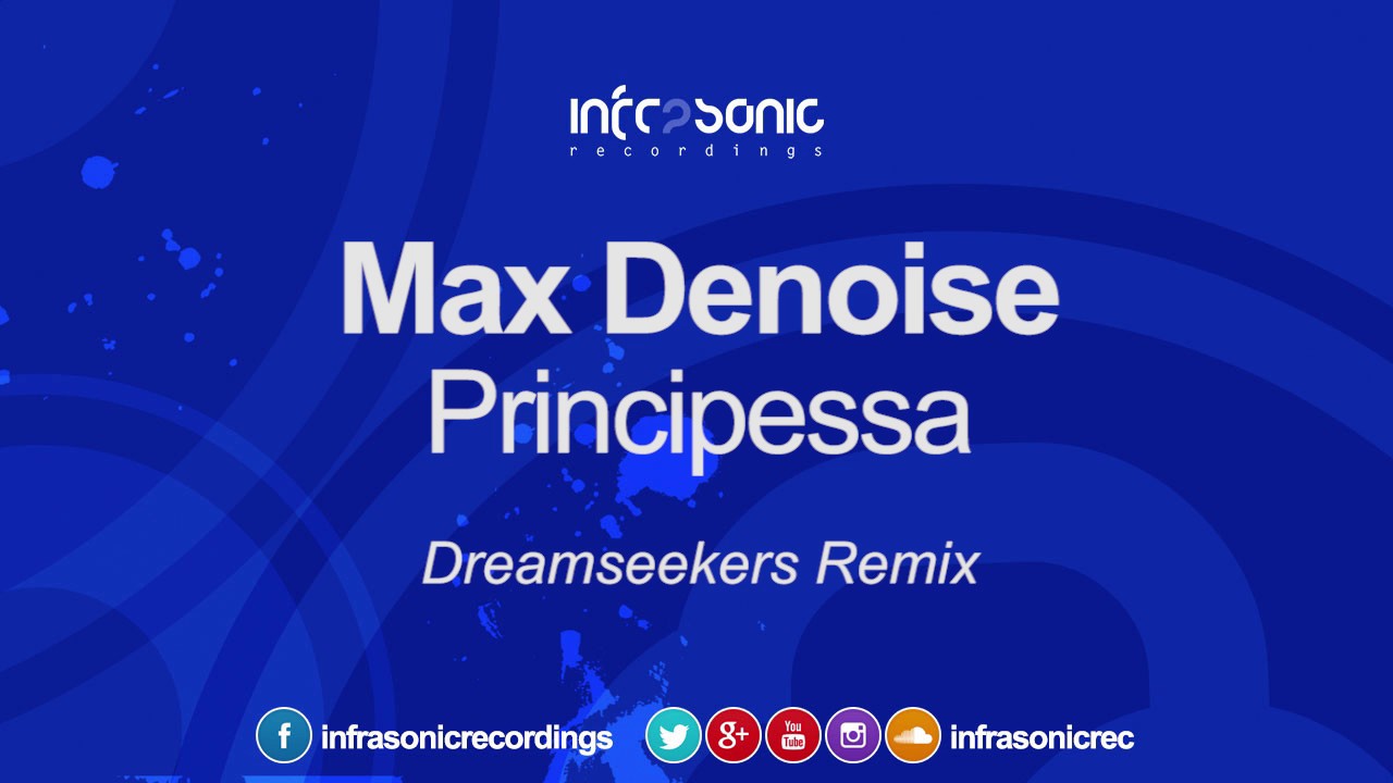 Max Denoise - Principessa (Dreamseekers Remix) [Infrasonic] OUT NOW! - YouTube
