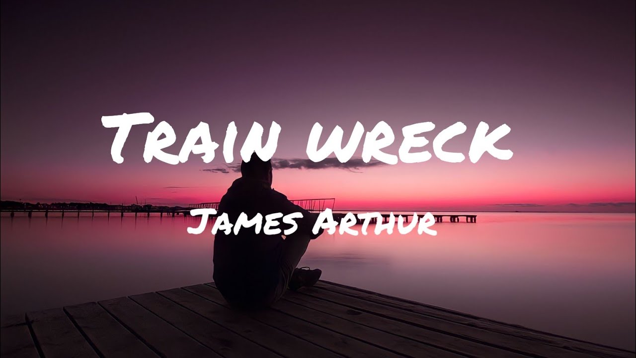 James Arthur - train wreck (lyrics) - YouTube