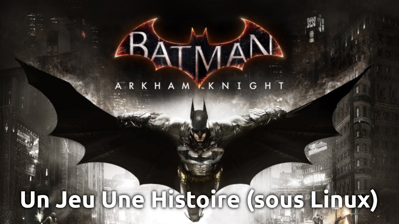 Batman : Arkham Knight - Un Jeu Une Histoire (sous Linux) #25 - YouTube