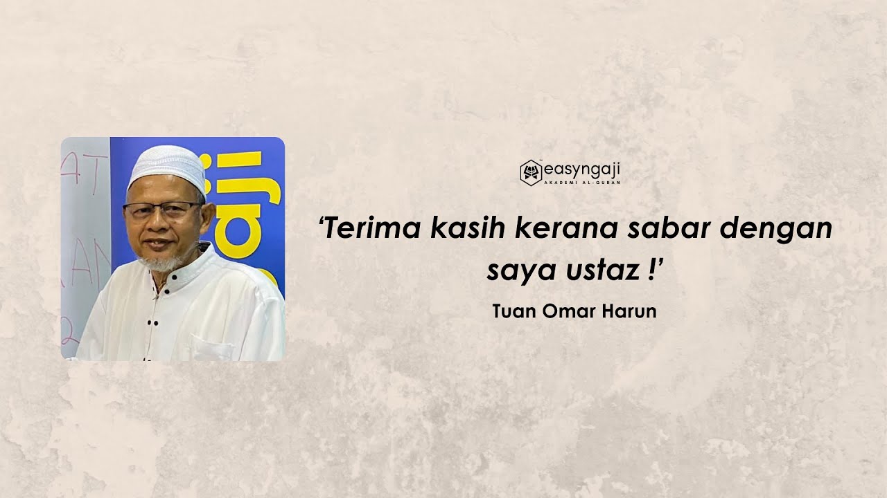 ‘Terima kasih kerana sabar dengan saya ustaz !’ - Tuan Omar Harun - YouTube