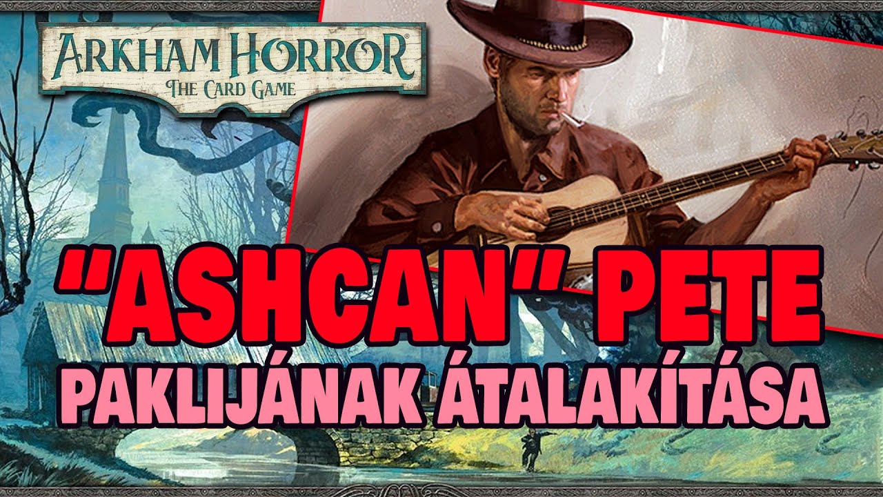 Rettegés Arkhamban Kártyajáték - Pakliátalakítás: Ashcan Pete ...