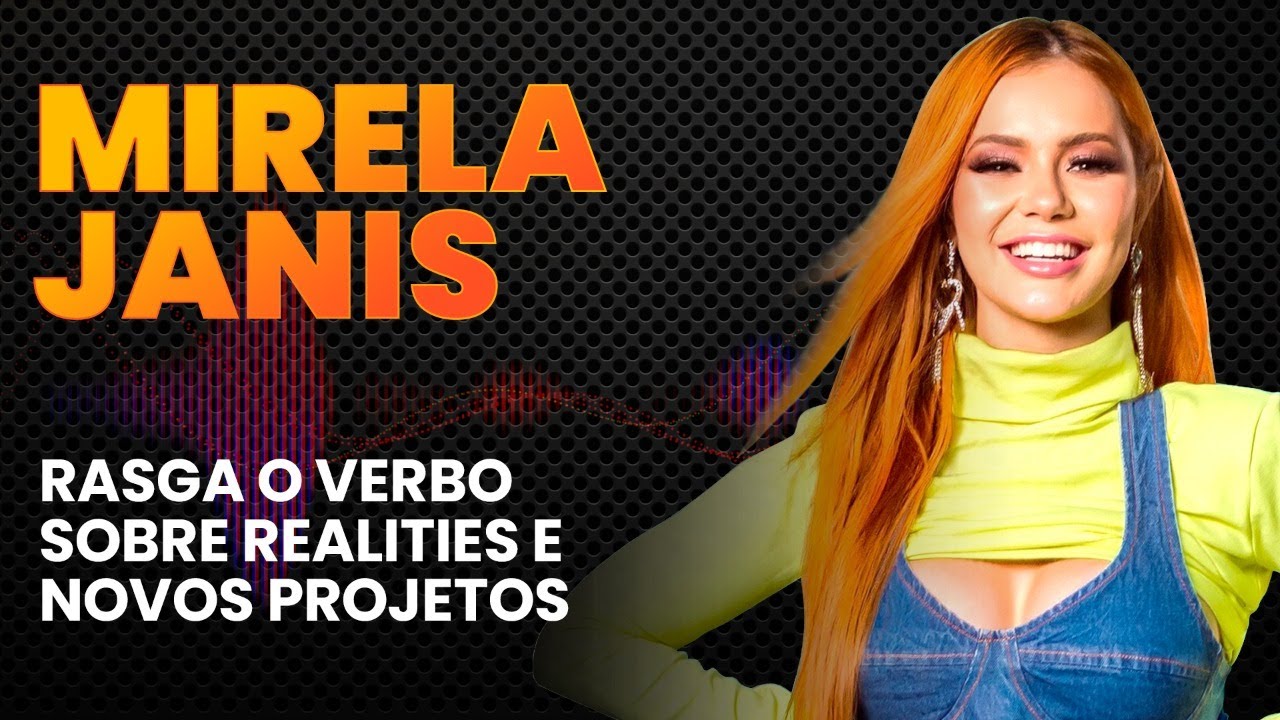 MIRELA JANIS RASGA O VERBO SOBRE REALITIES E NOVOS PROJETOS - LINK ...