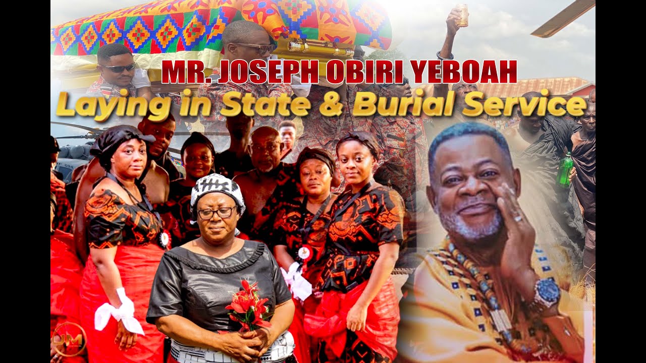 LYING IN STATE AND BURIAL SERVICE THE LATE MR JOSEPH OBIRI-YEBOAH C.E.O ...