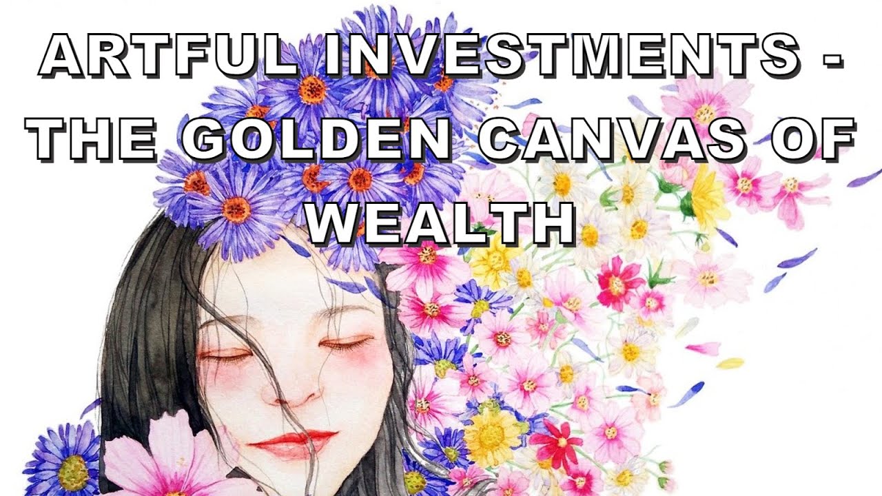 Artful Investments - The Golden Canvas of Wealth - YouTube