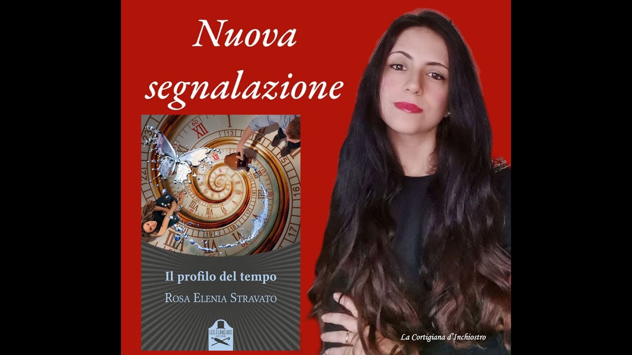 Video segnalazione - Il profilo del tempo - Rosa Elenia Stravato (Les ...