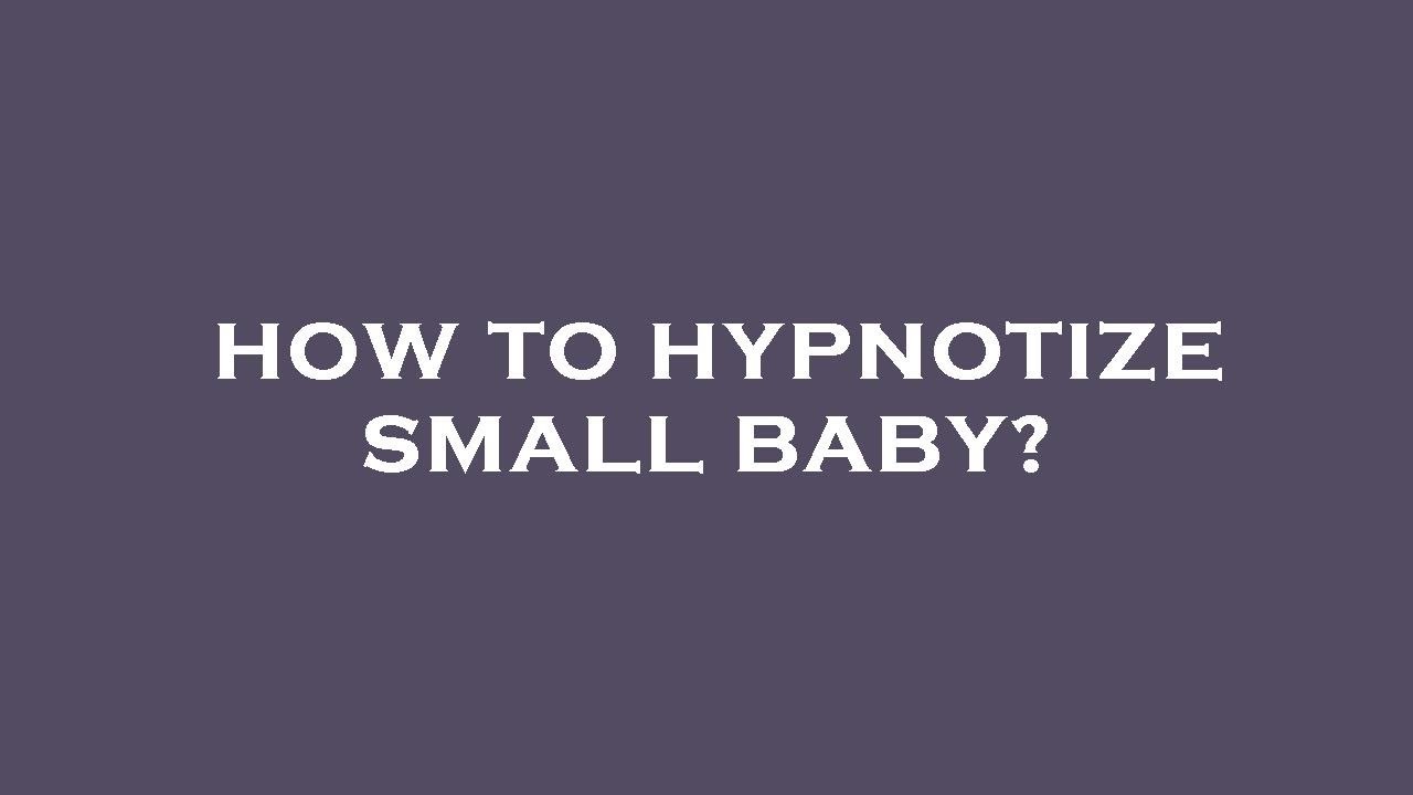 How to hypnotize small baby? - YouTube