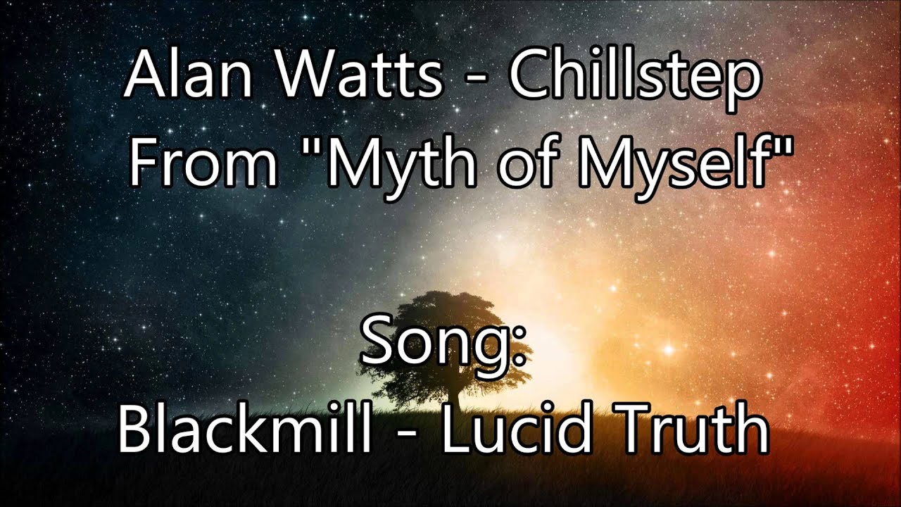 Alan Watts - Myth of Myself Chillstep BlackMill - Lucid Truth - YouTube ...