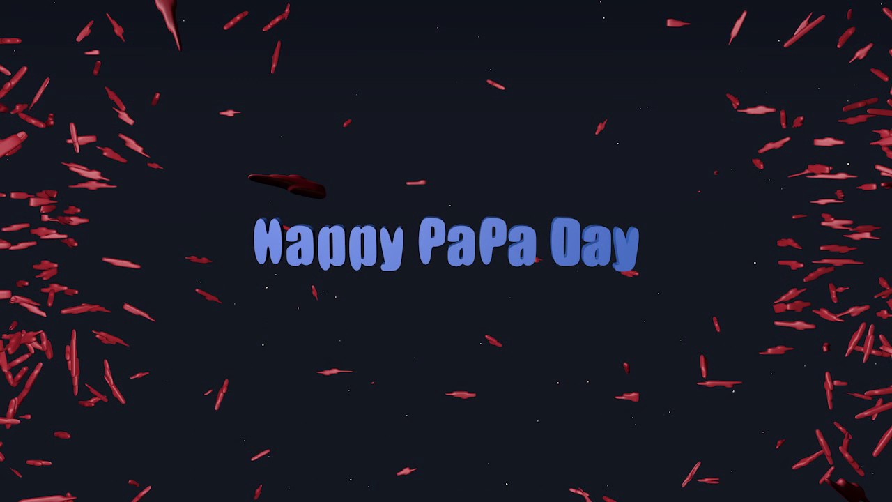 Happy Papa Day ( Cause I'm bored ) - YouTube