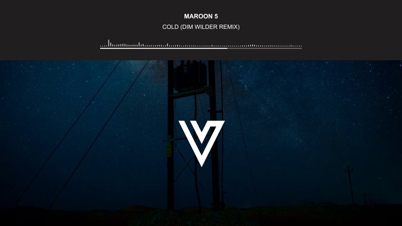 Maroon 5 - Cold (Dim Wilder Remix) - YouTube