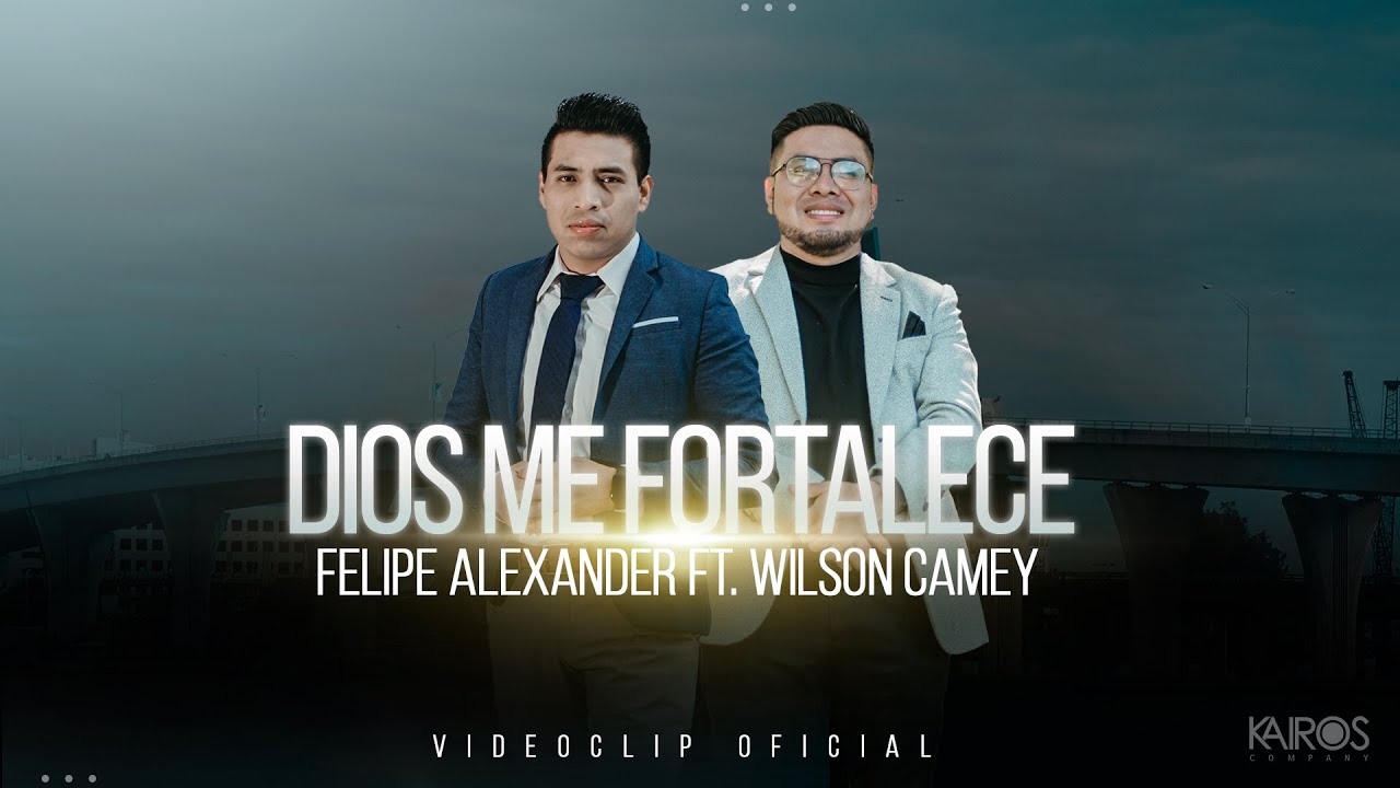Felipe Alexander - Dios Me Fortalece Ft. Wilson Camey (Videoclip ...