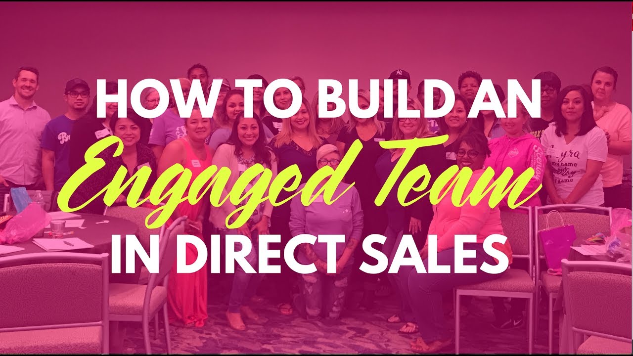How to Build an Engaged Team in Direct Sales- Leadership - YouTube