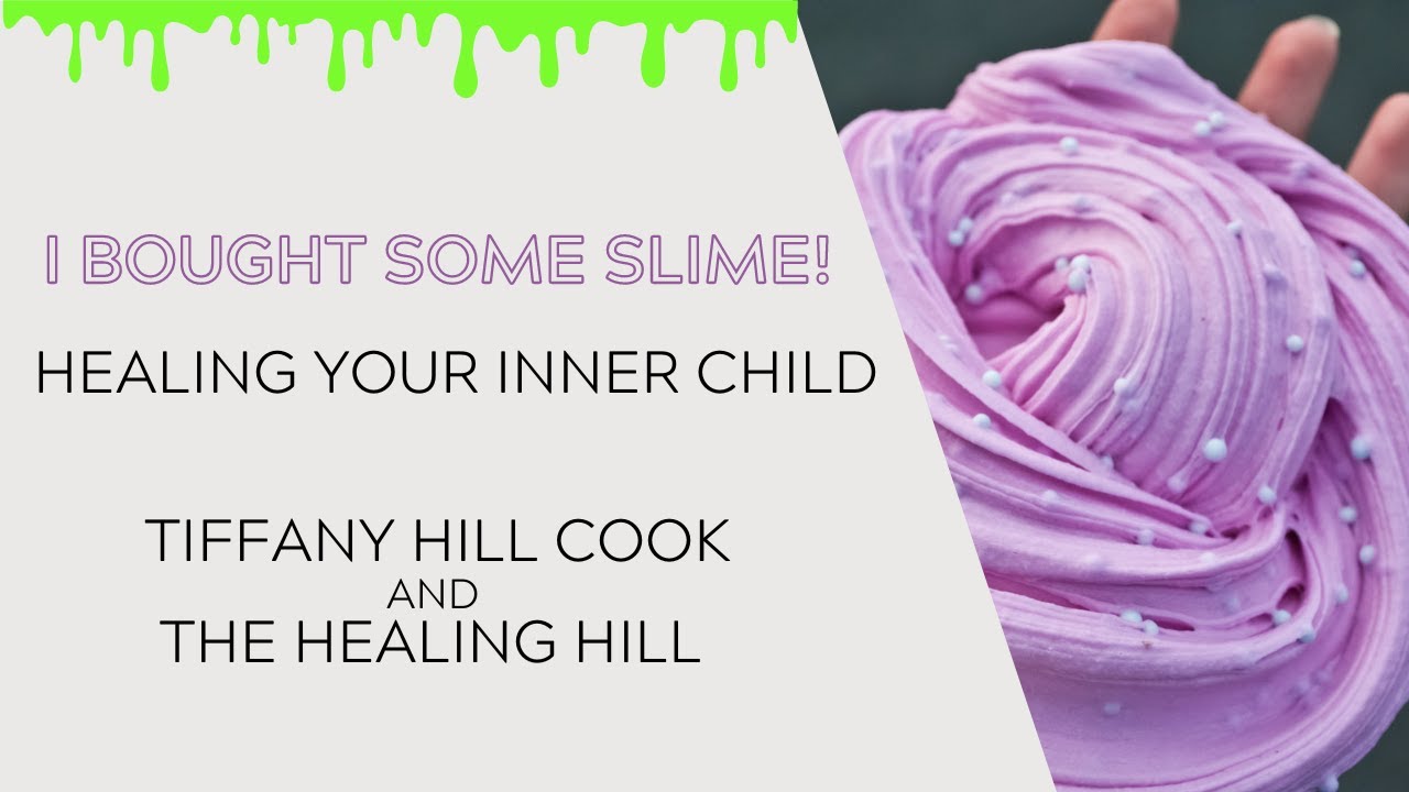I Bought Some SLIME! Healing Your Inner Child, Episode 30 Tiffany Hill ...