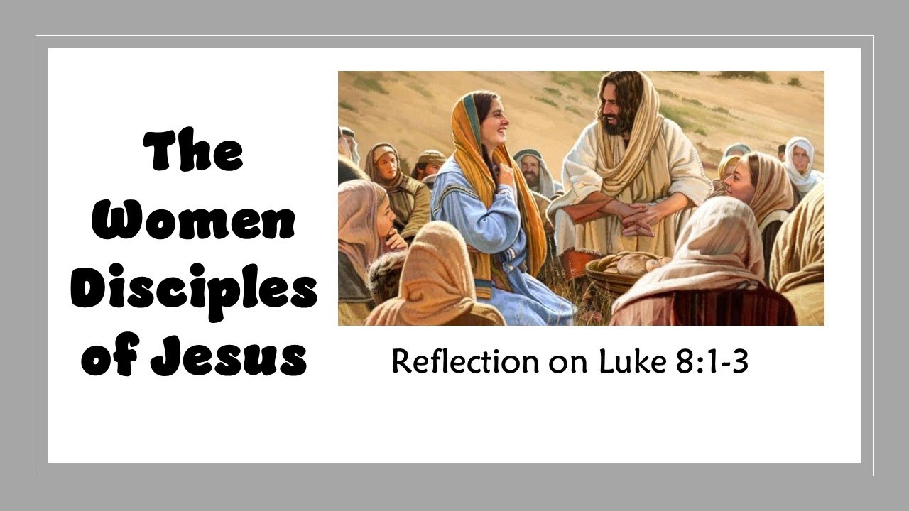 The Women Disciples Of Jesus Reflection On Luke 8 1 3 YouTube